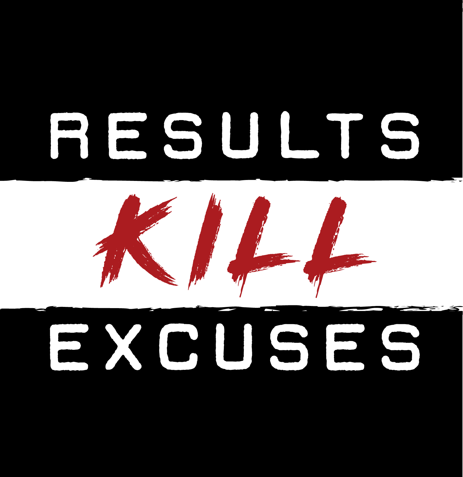 Results Kill Excuses